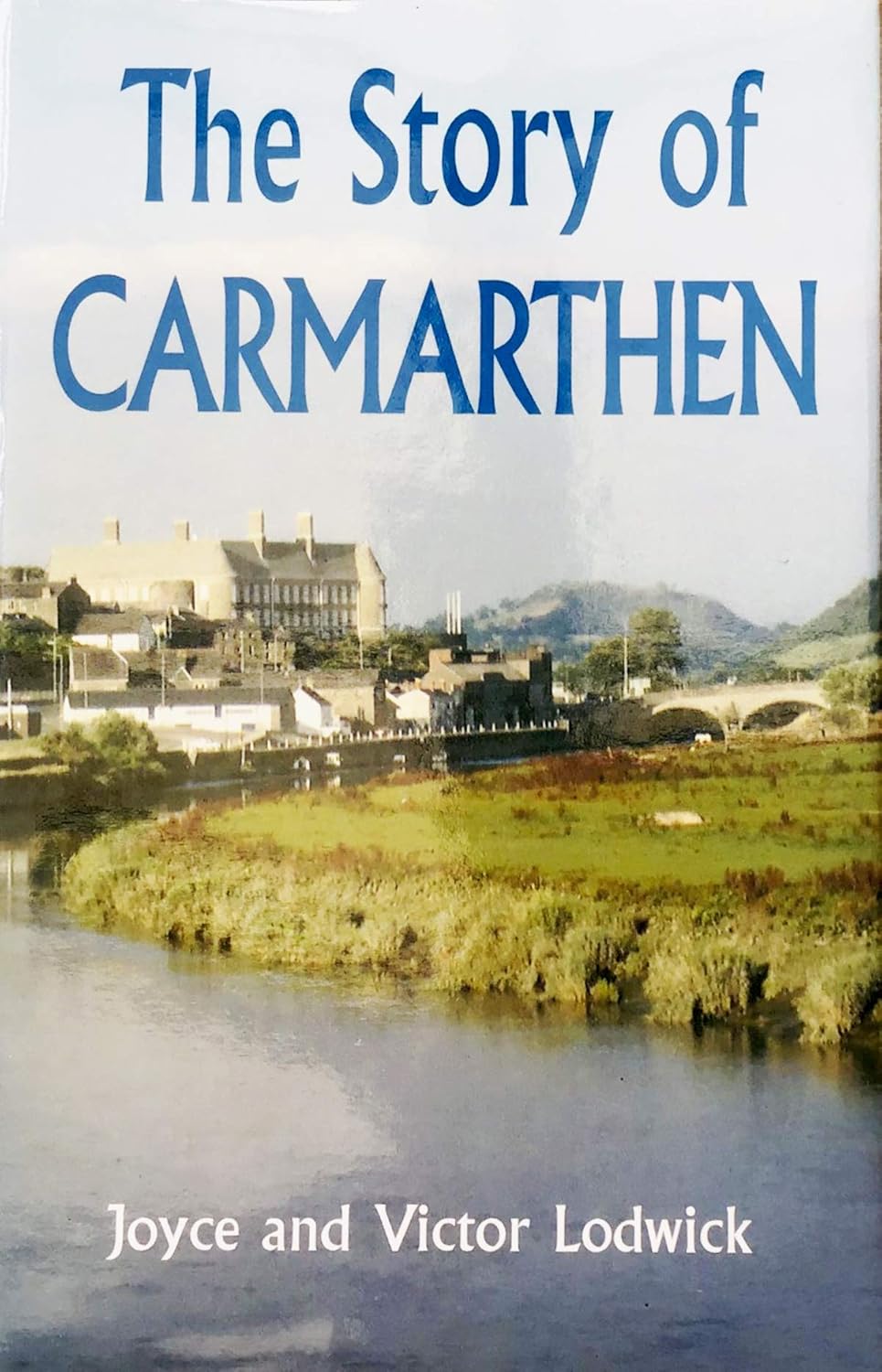 Story of Carmarthen: Joyce Lodwick, Victor Lodwick: 9780951796207 ...