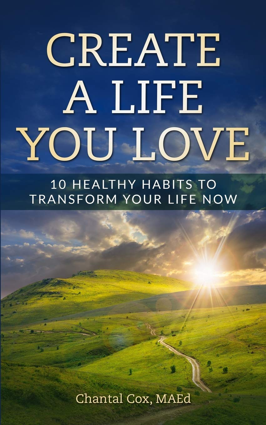 Amazon.com: Create a Life You Love: 10 Healthy Habits to Transform Your ...
