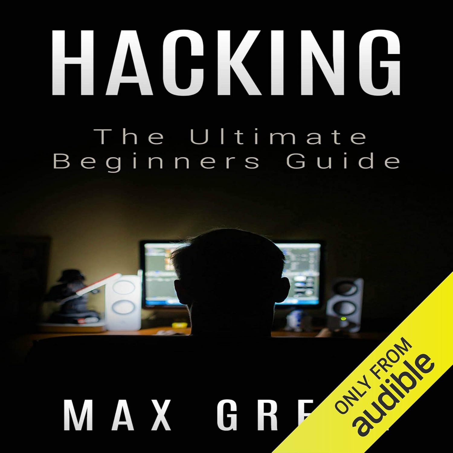 Hacking: The Ultimate Beginners Guide (Audio Download): Max Green, Anna ...
