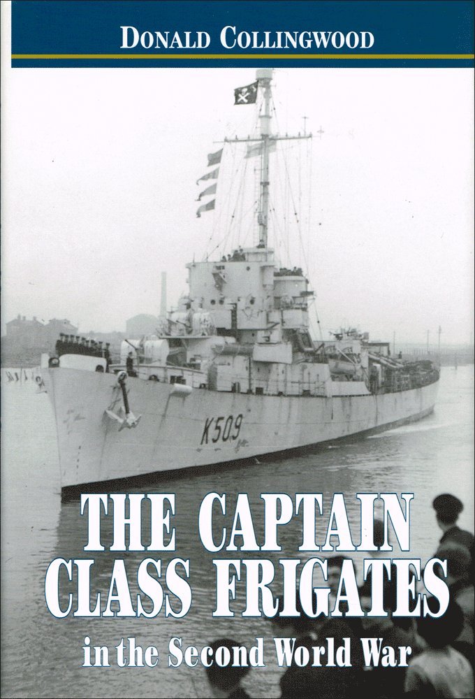 The Captain Class Frigates of World War Two: An Operational History of ...