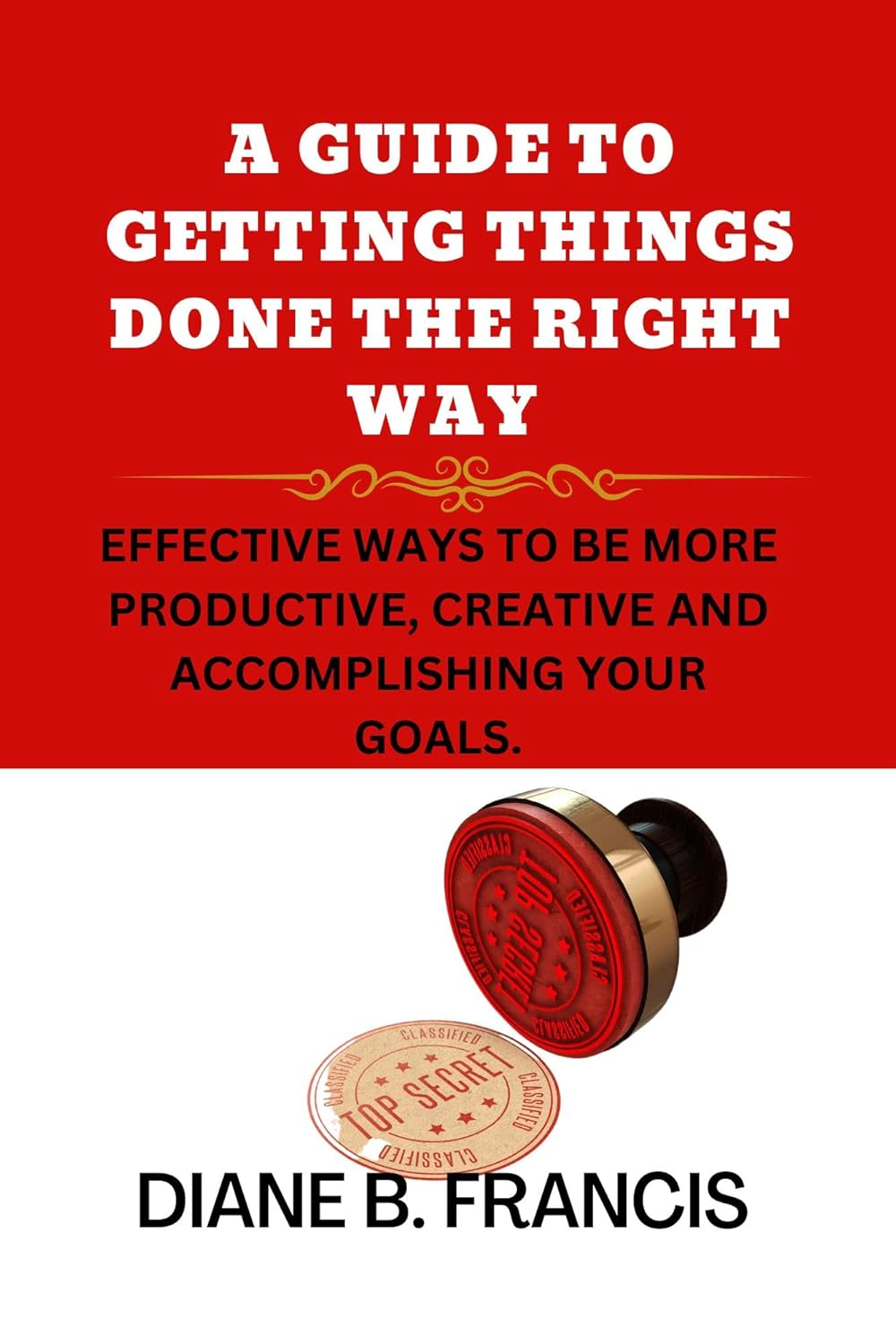 Amazon.com: A GUIDE TO GETTING THINGS DONE THE RIGHT WAY: EFFECTIVE ...