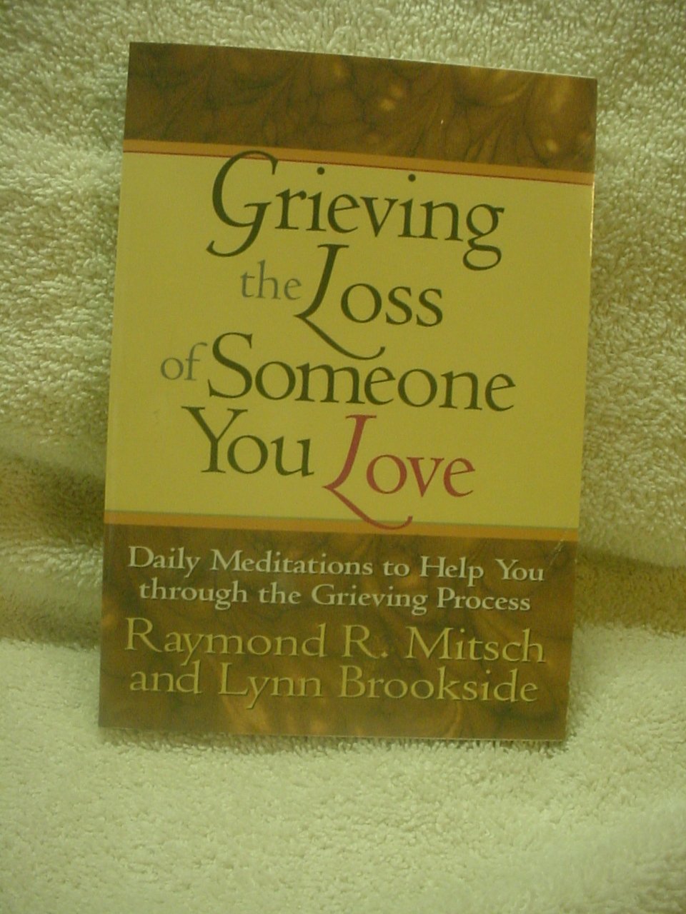 Grieving the Loss of Someone You Love: Daily Meditations to Help You ...