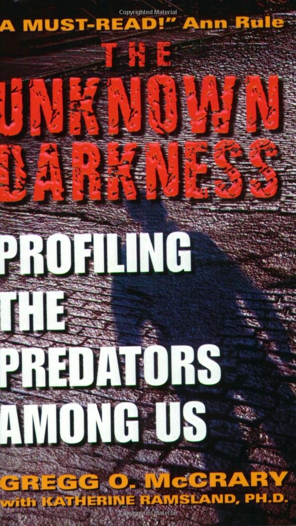 The Unknown Darkness: Profiling the Predators Among Us: McCrary, Gregg ...