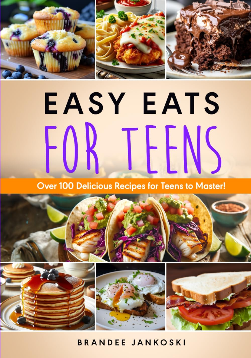 Easy Eats For Teens: Over 100 Delicious Recipes for Teens to Master! (Culinary Series): Jankoski ...