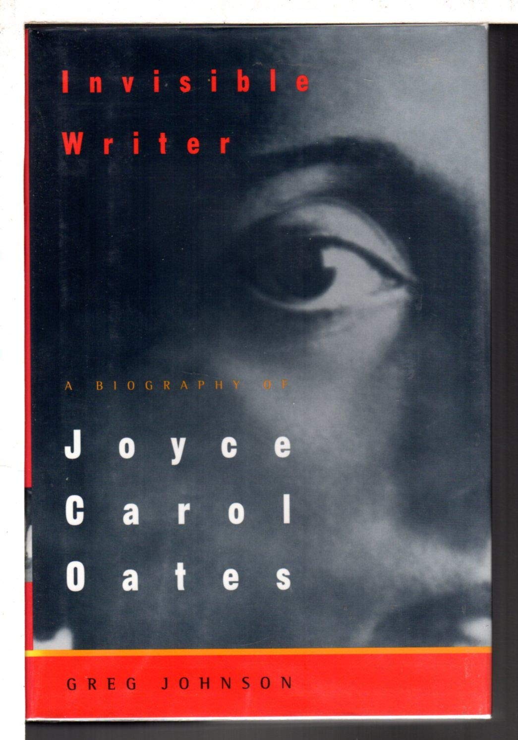 Invisible Writer: A Biography of Joyce Carol Oates: Johnson, Greg ...