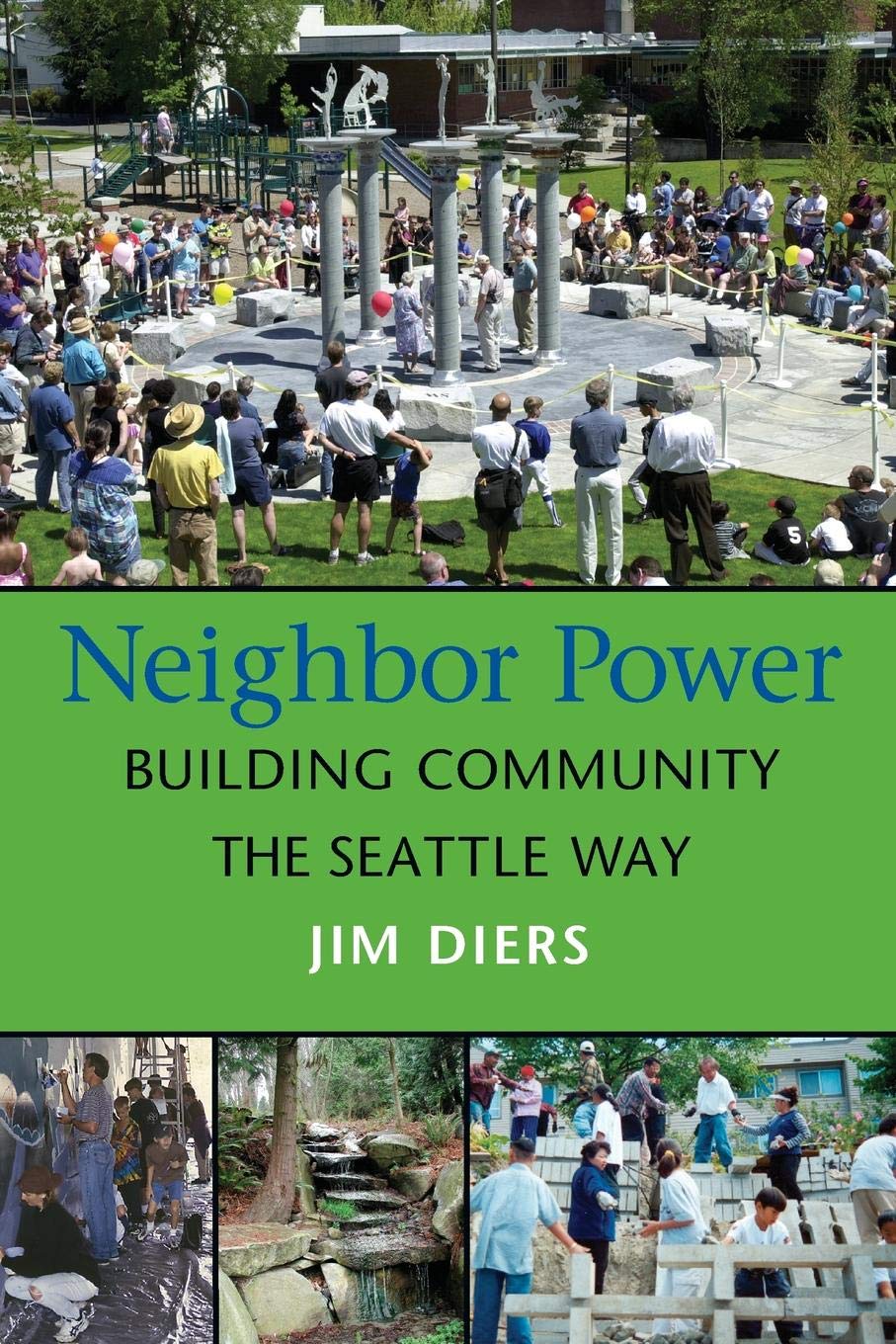 Neighbor Power: Building Community the Seattle Way: Diers, Jim A, Diers ...