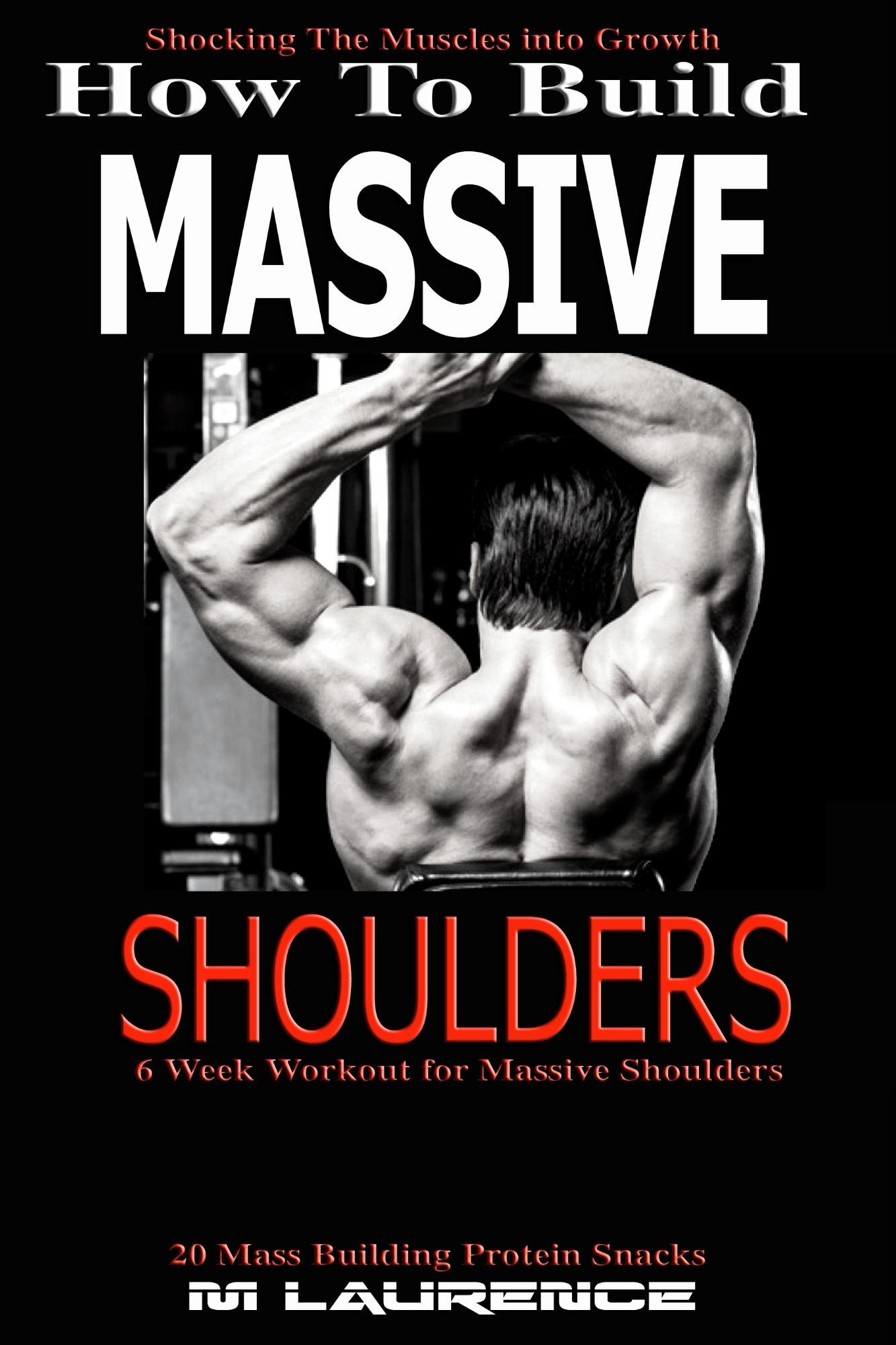 Buy How To Build Massive Shoulders: 6 Week Workout for Huge Shoulders ...
