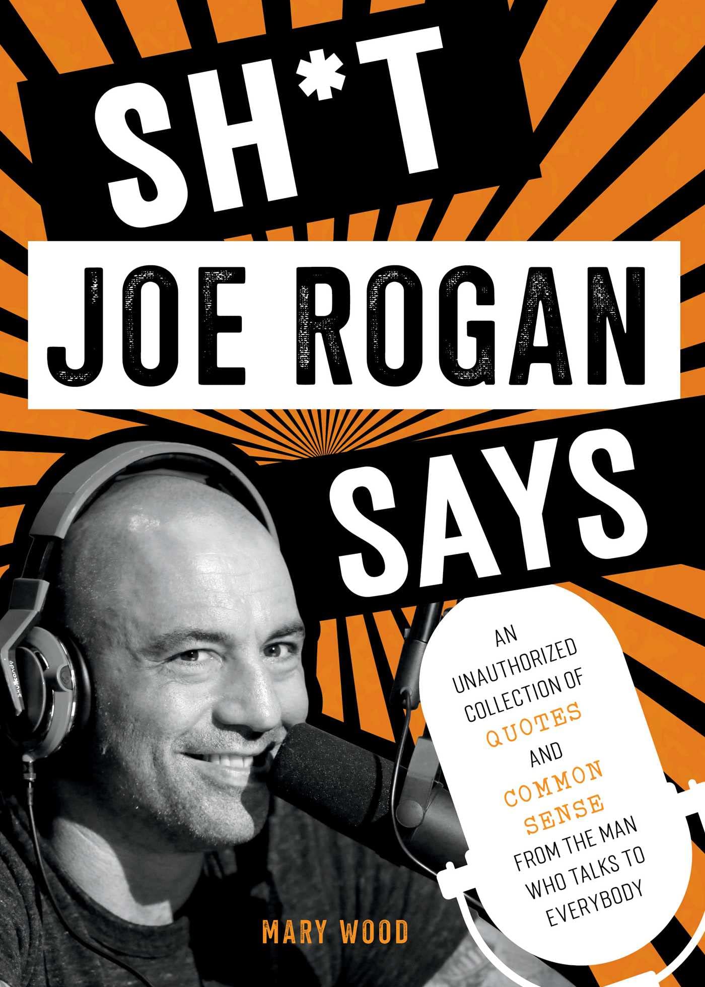 Sh*t Joe Rogan Says: An Unauthorized Collection of Quotes and Common ...