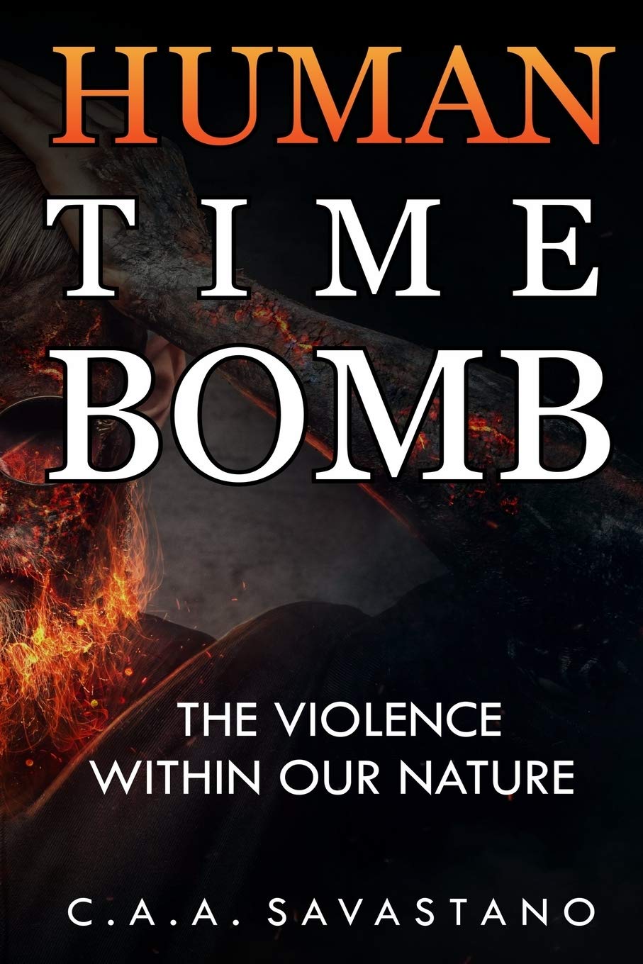 Human Time Bomb: The Violence Within Our Nature: Savastano, Carmine ...