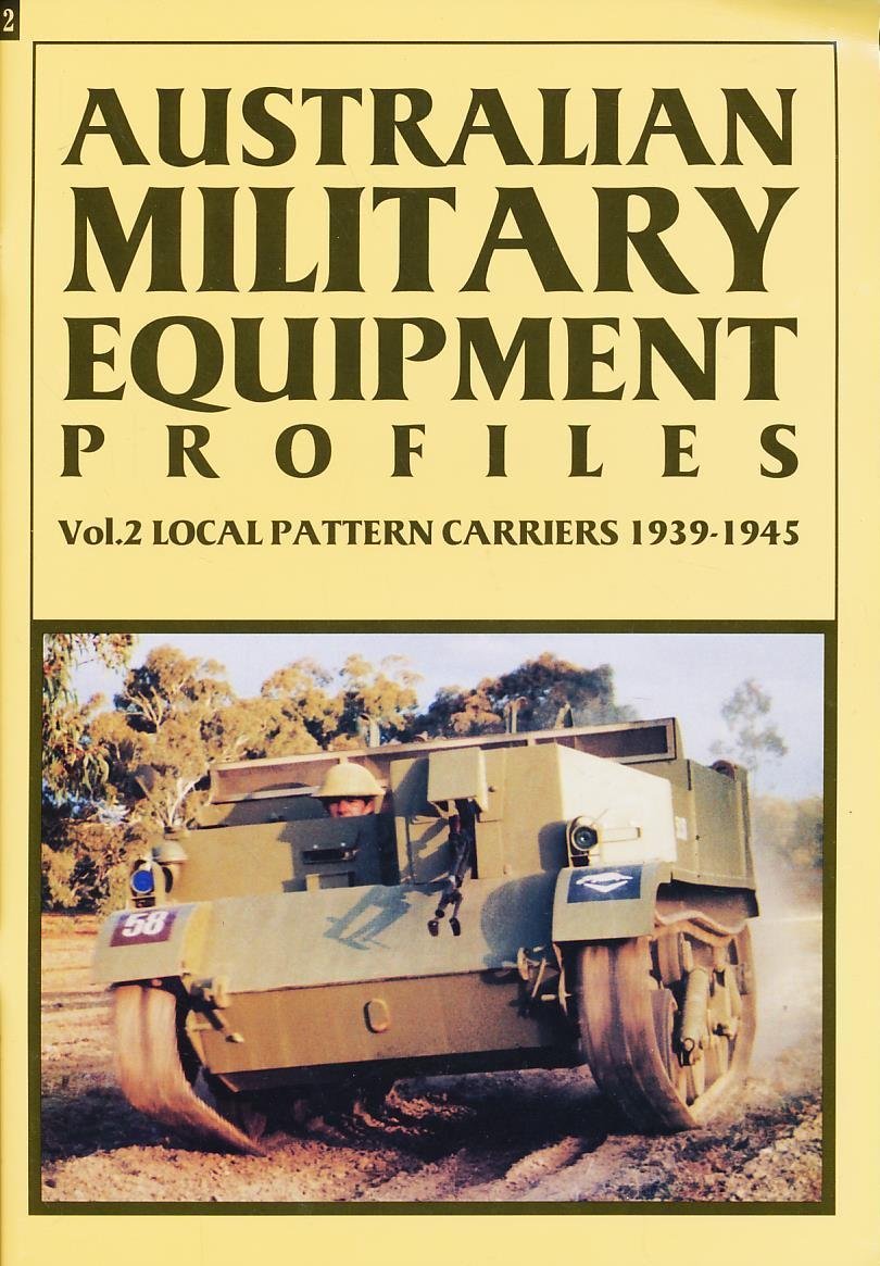 Australian Military Equipment Profiles - Vol. 2 Local Pattern Carriers ...