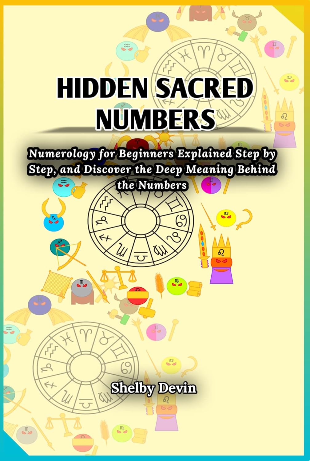 Hidden Sacred Numbers: Numerology for Beginners Explained Step by Step, and Discover the Deep ...
