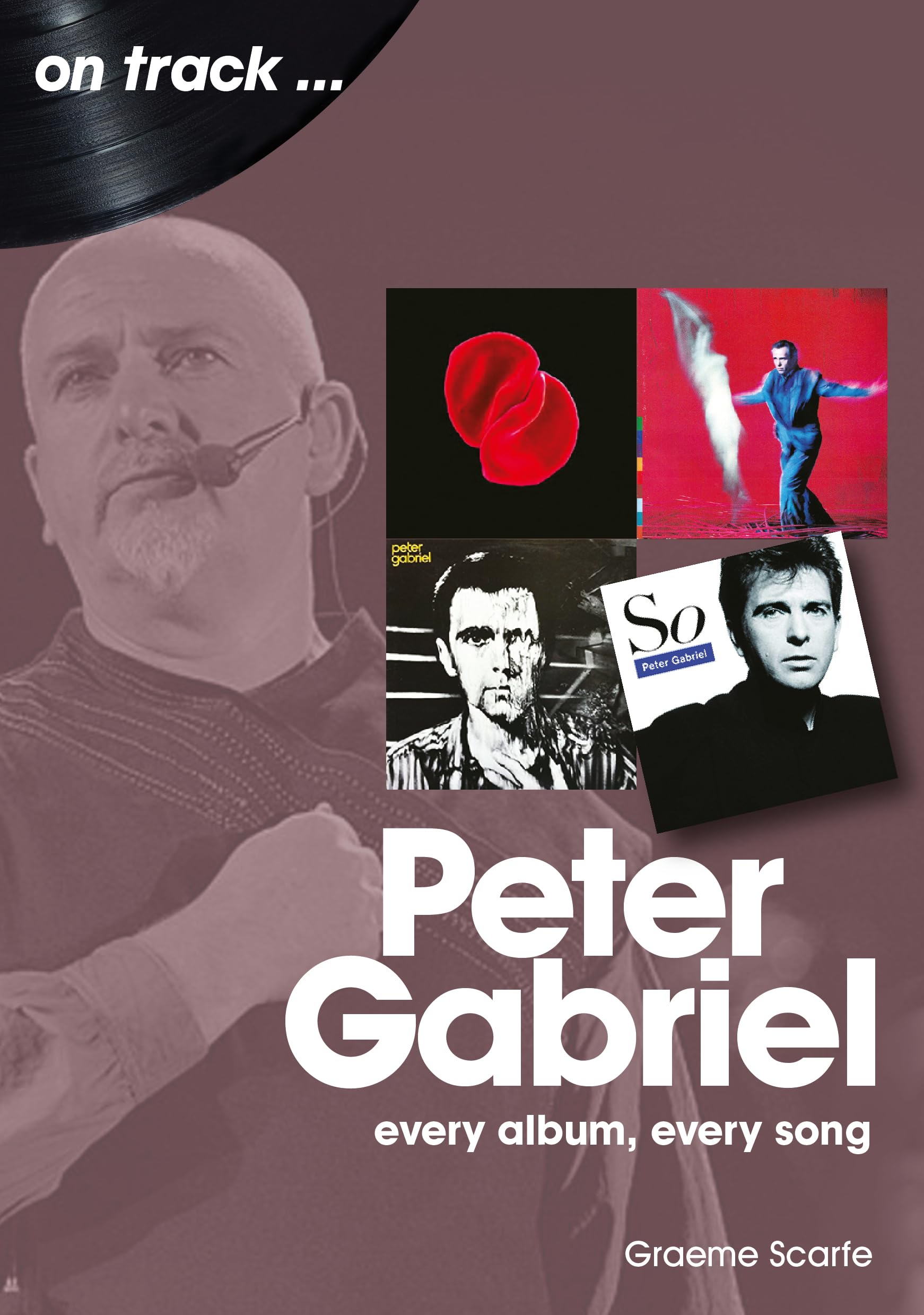Peter Gabriel: Every Album, Every Song (On Track) : Graeme Scarfe ...