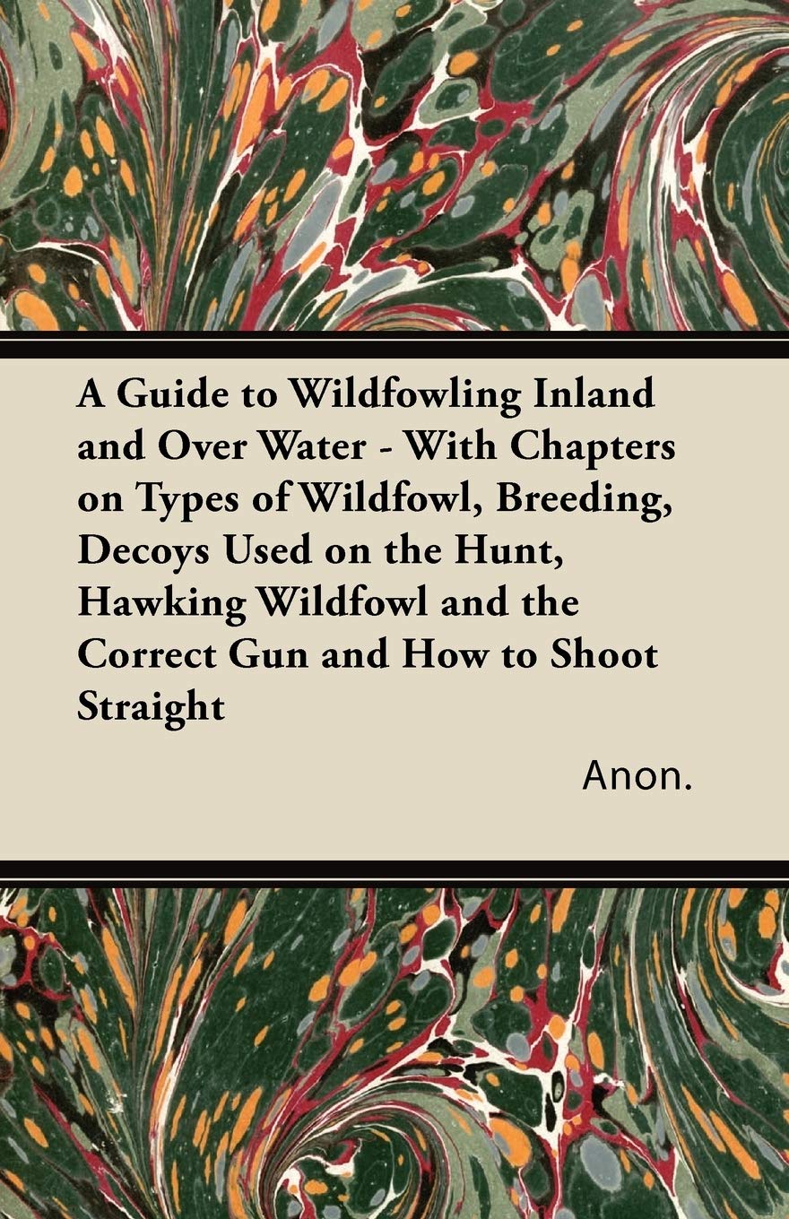 Buy A Guide to Wildfowling Inland and Over Water - With Chapters on ...