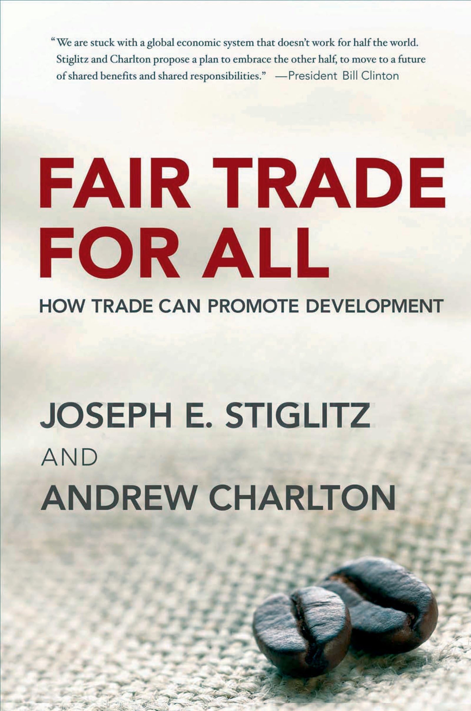 Fair Trade for All: How Trade Can Promote Development: Stiglitz, Joseph ...