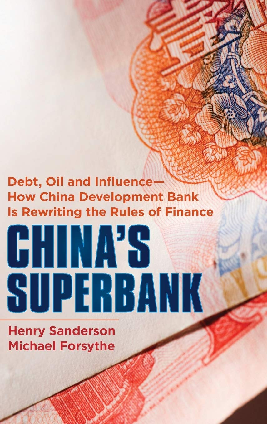 China's Superbank: Debt, Oil and Influence - How China Development Bank ...