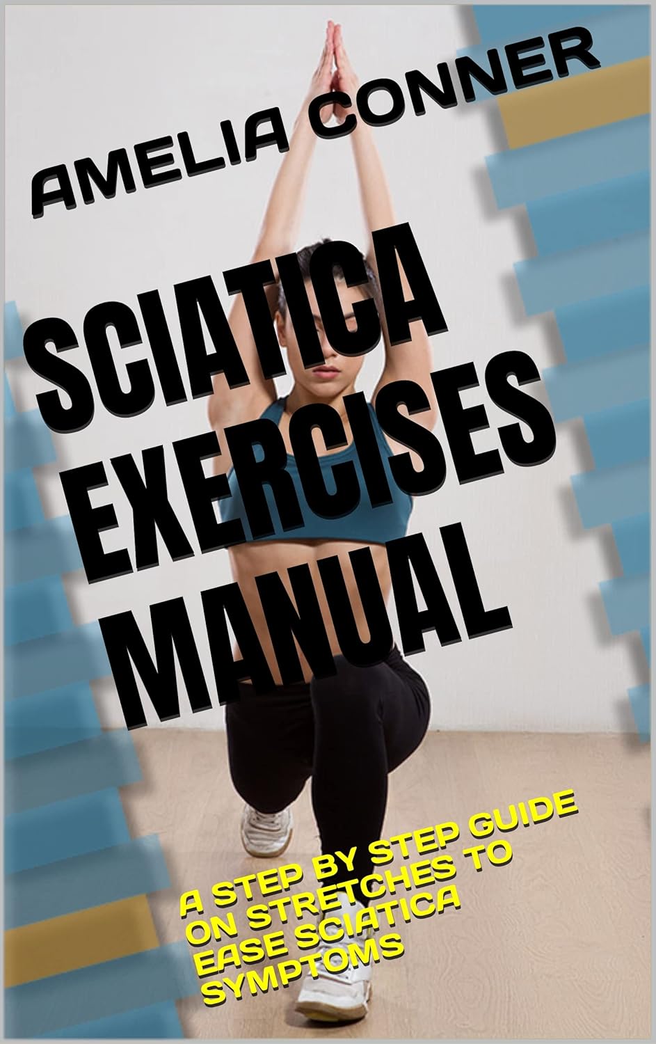 SCIATICA EXERCISES MANUAL: A STEP BY STEP GUIDE ON STRETCHES TO EASE ...