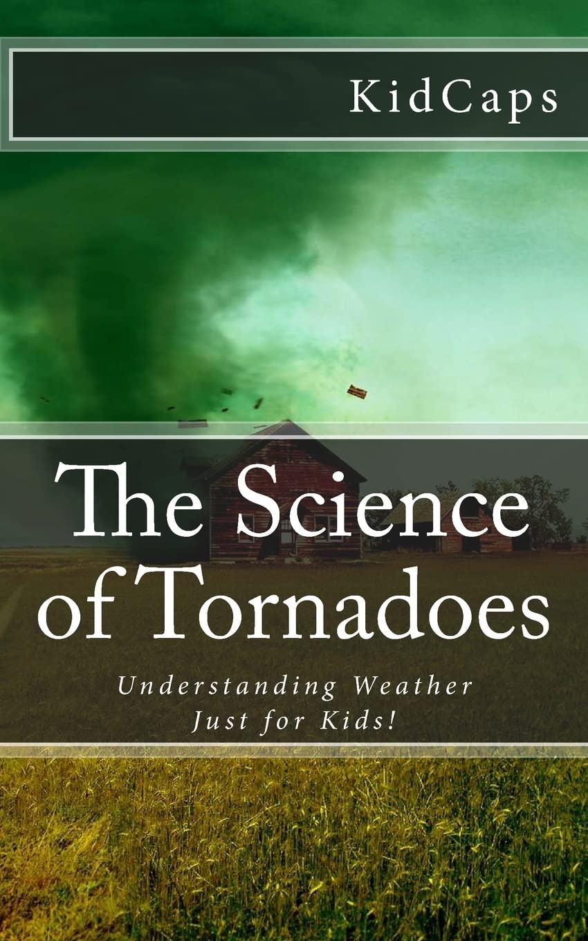 Amazon.com: The Science of Tornadoes: Understanding Weather Just for ...