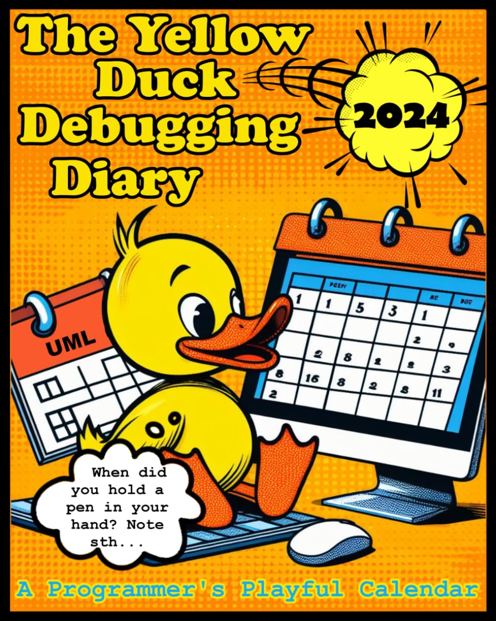 The Yellow Duck Debugging Diary, A Programmer's Playful Calendar 2024: When Did You Hold A Pen ...