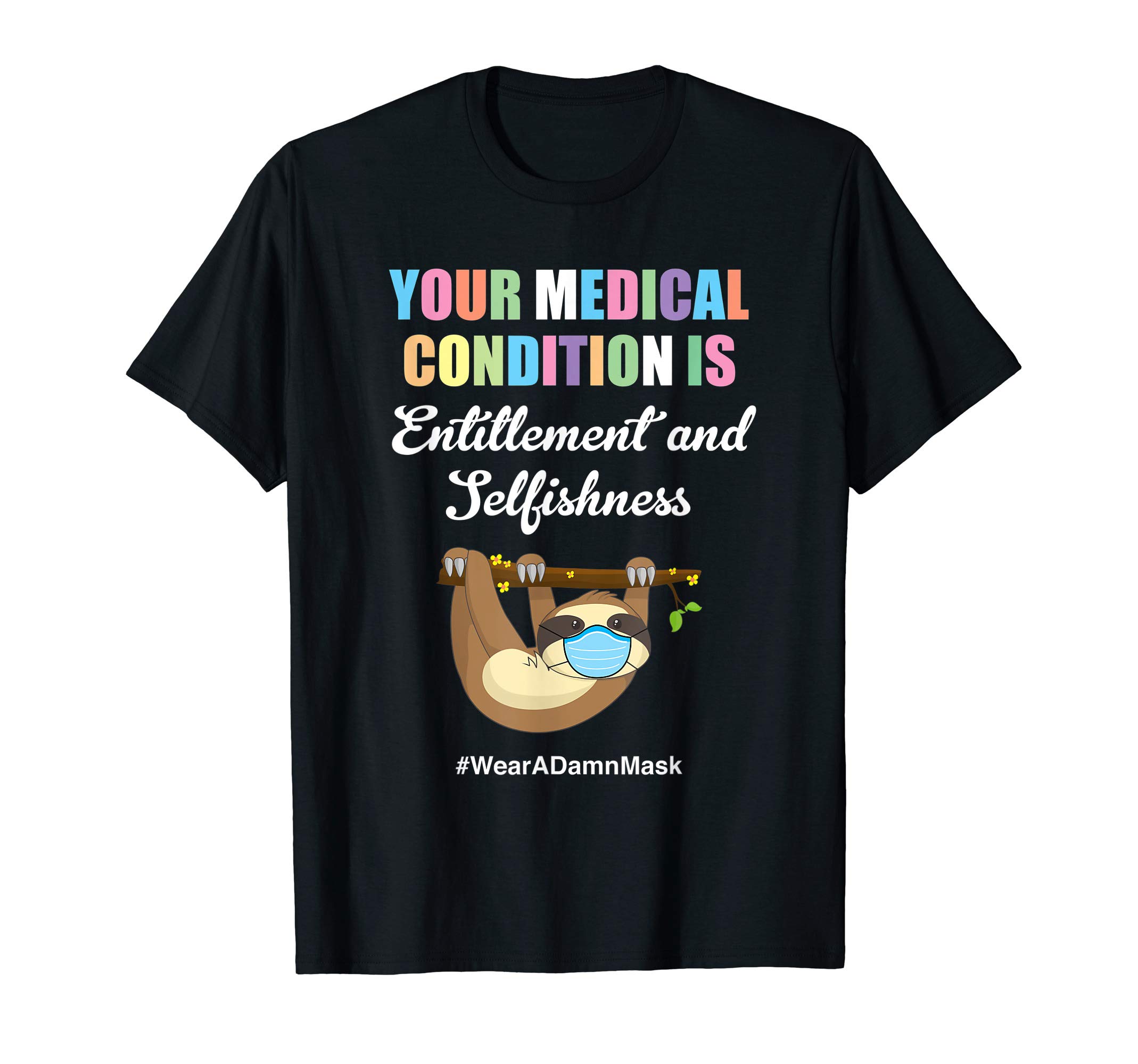 Amazon.com: Medical Condition is Entitlement and Selfishness Mask Sloth ...