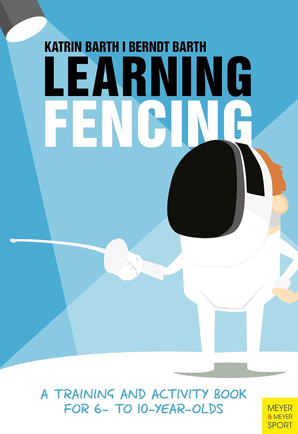 Learning Fencing: A Training and Activity Book for 6- to 10- Year-Olds ...