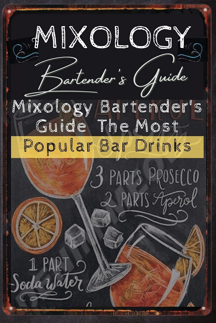 Mixology Bartender's Guide The Most Popular Bar Drinks: Essential ...