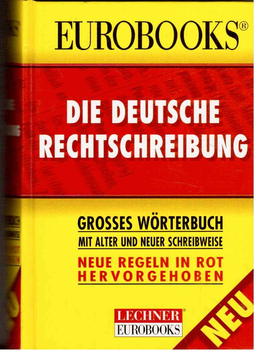 Die deutsche Rechtschreibung. Grosses Wörterbuch mit alter und neuer ...