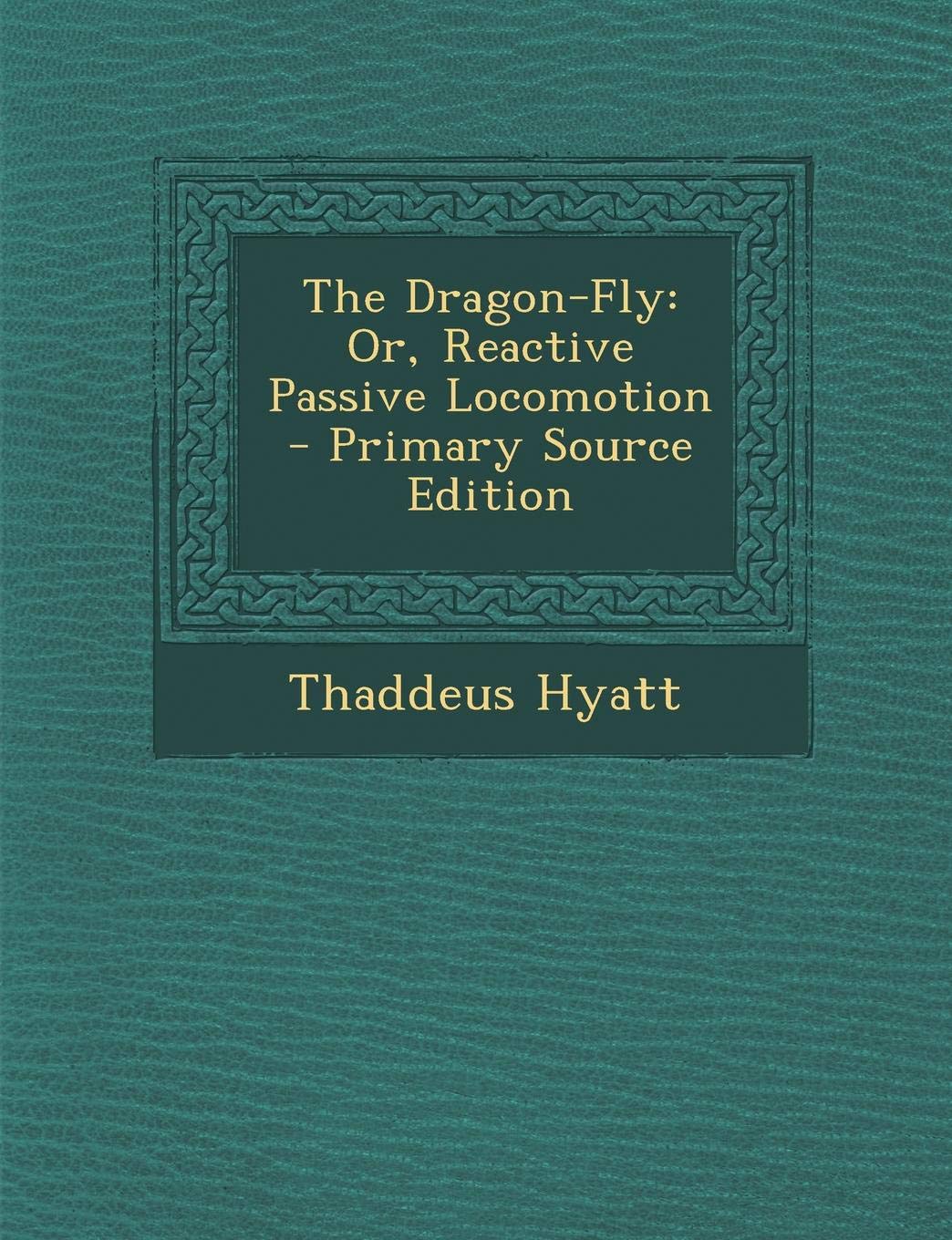 The Dragon-Fly: Or, Reactive Passive Locomotion - Primary Source ...