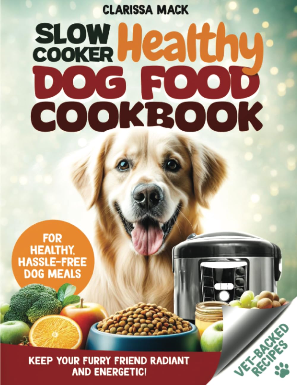 Slow Cooker Healthy Dog Food Cookbook: Vet-Backed Recipes for Healthy ...