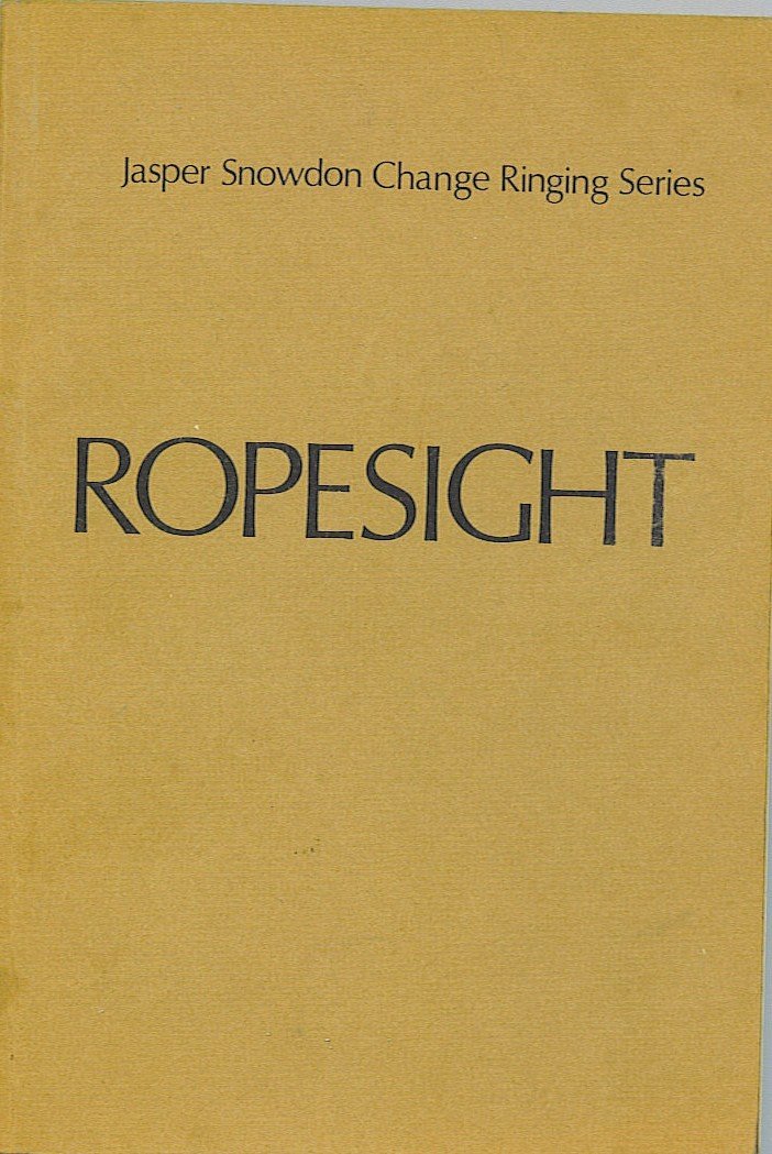 Ropesight: Jasper Whitfield Snowdon's introduction to the art of change ringing (Jasper Snowdon ...