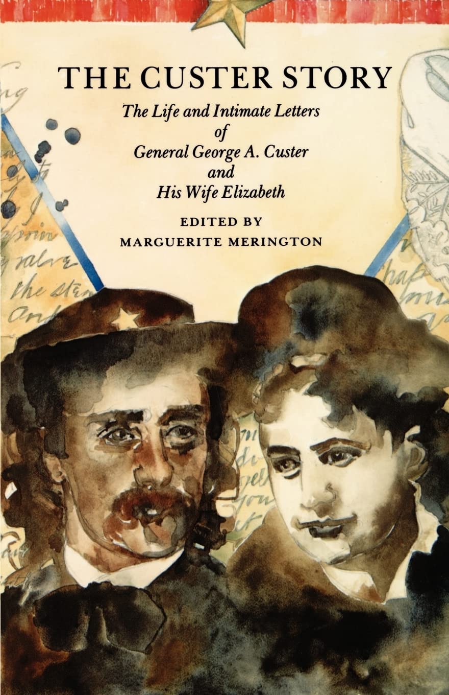The Custer Story: The Life and Intimate Letters of General George A ...