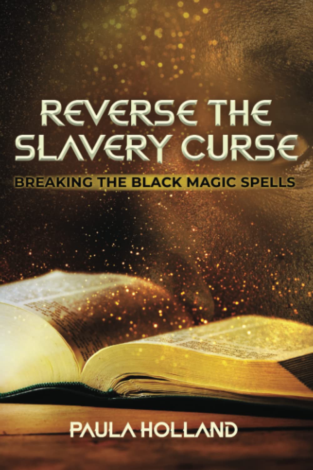 Reverse the Slavery Curse: Breaking the Black Magic Spells: Holland, Paula: 9780984356911 ...