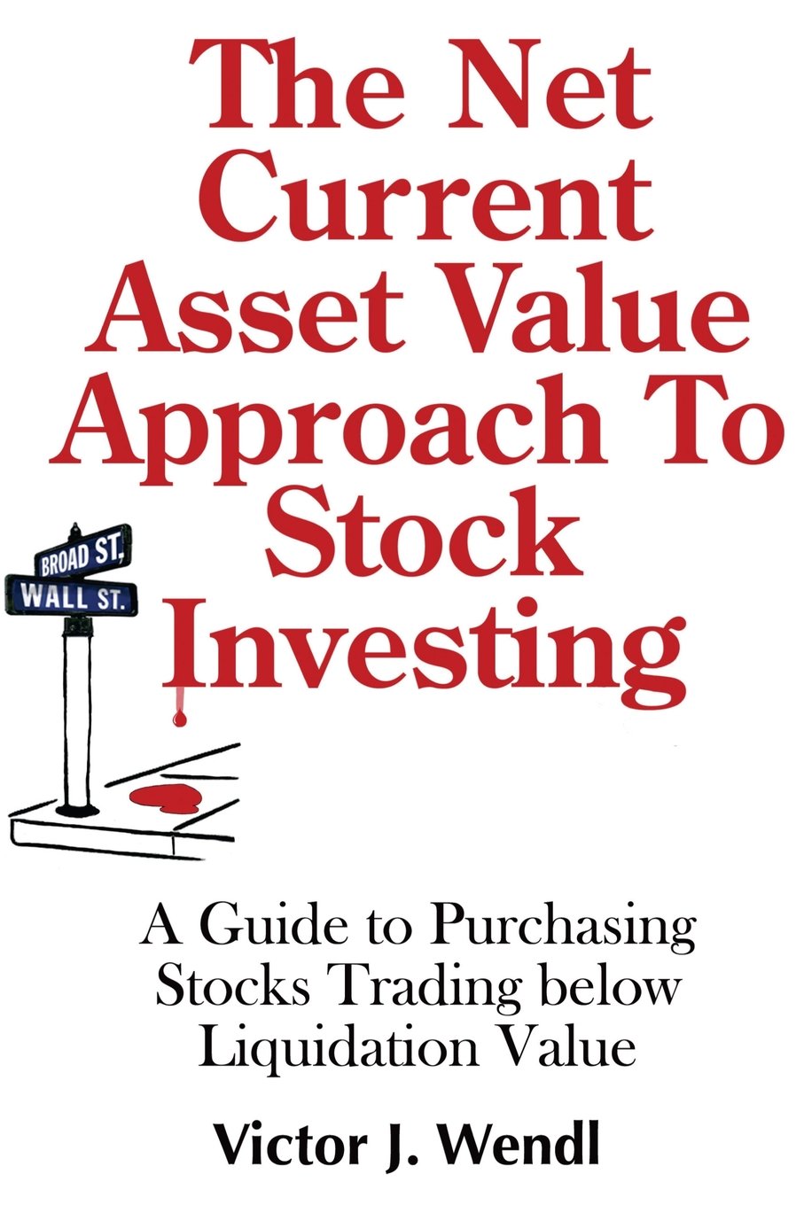 The Net Current Asset Value Approach to Stock Investing: A Guide to ...