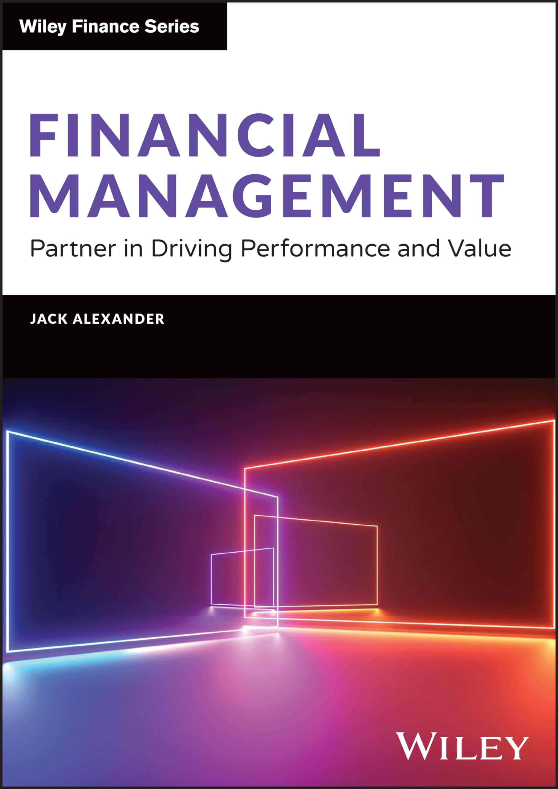 Financial Management: Partner in Driving Performance and Value (Wiley ...