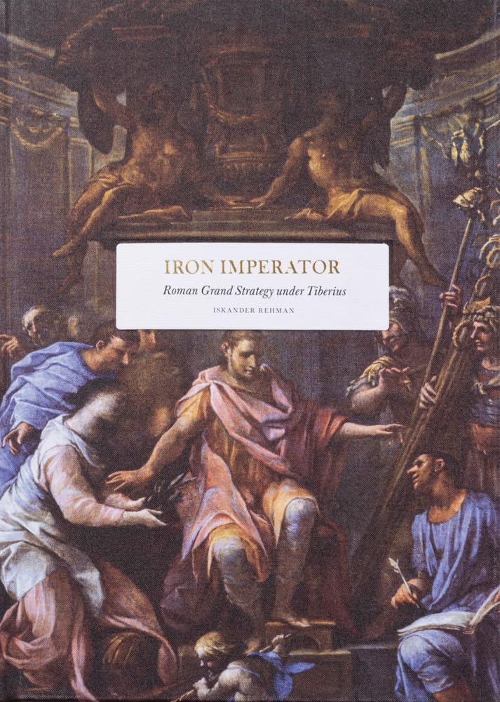 Amazon.com: Iron Imperator: Roman Grand Strategy Under Tiberius ...