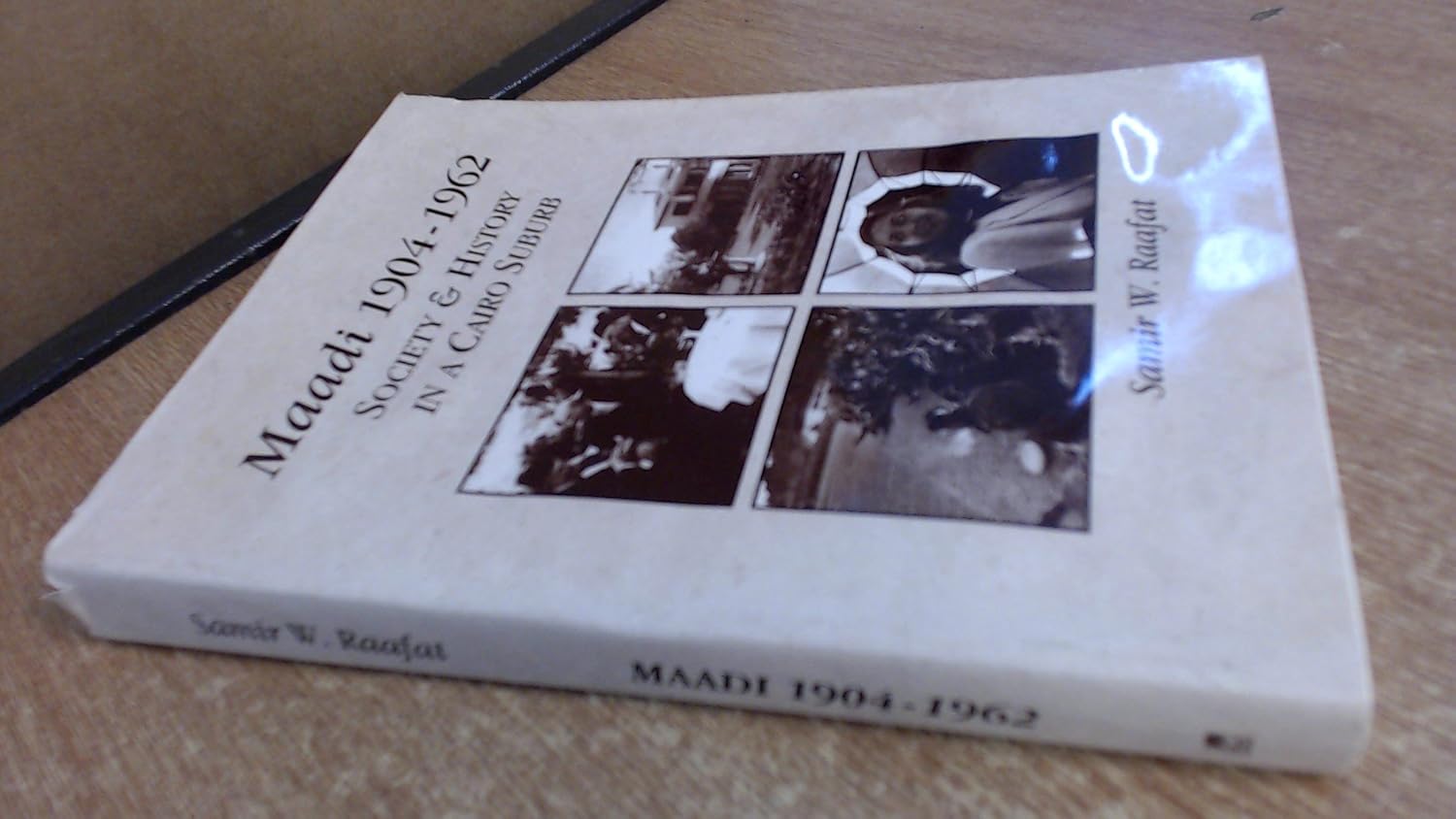 Maadi 1904-1962: Society and History in a Cairo Suburb: Samir W. Raafat ...