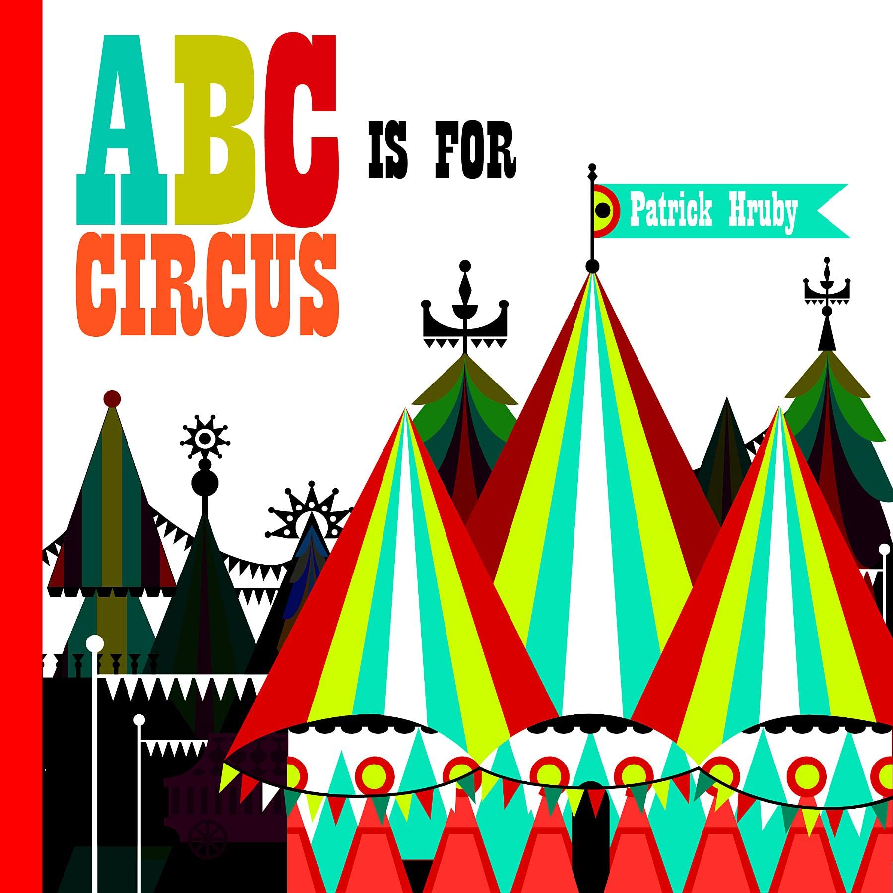 ABC is for Circus: Hruby, Patrick: 9781623260064: Amazon.com: Books