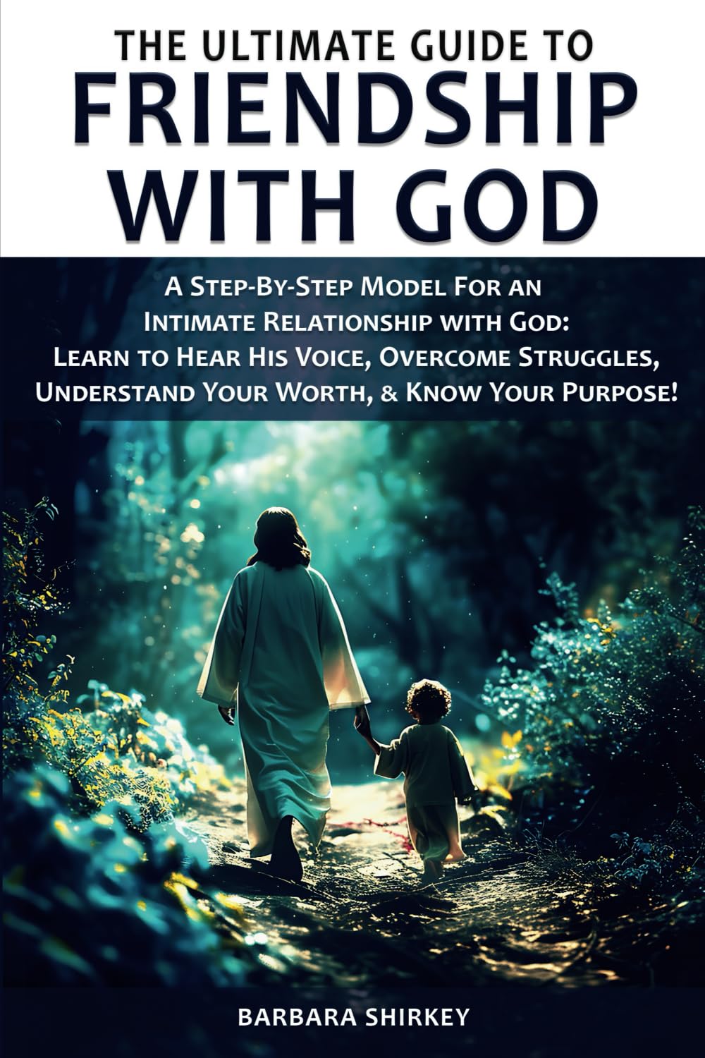 THE ULTIMATE GUIDE TO FRIENDSHIP WITH GOD: A STEP-BY-STEP MODEL FOR AN ...
