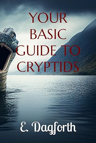 YOUR BASIC GUIDE TO CRYPTIDS (Your Basic Field Guides): Amazon.co.uk: Dagforth, E ...