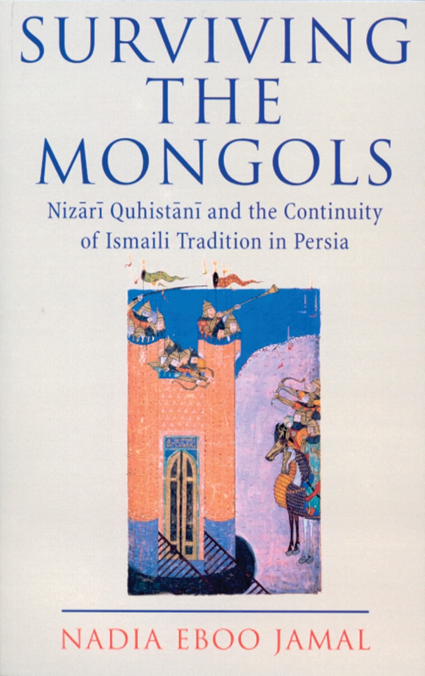 Surviving the Mongols : The Continuity of Ismaili Tradition in Persia ...