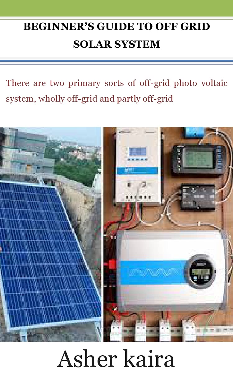Buy BEGINNER’S GUIDE TO OFF GRID SOLAR SYSTEM: There are two primary ...