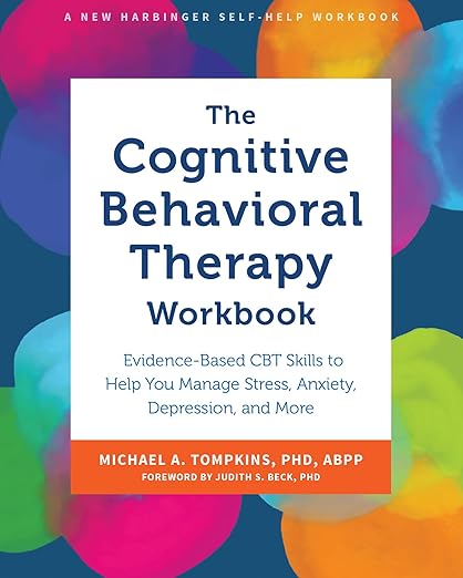 The Cognitive Behavioral Therapy Workbook: Evidence-Based CBT Skills to ...