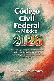 Código Civil Federal de México 2026: Texto íntegro y vigente conforme a ...