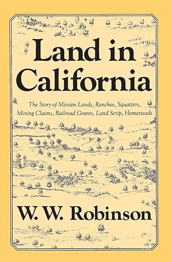 Land in California: The Story of Mission Lands, Ranchos, Squatters ...