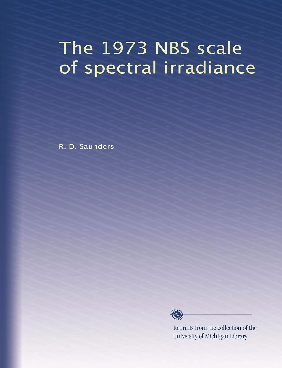 Amazon.co.jp: The 1973 NBS scale of spectral irradiance : Saunders, R ...