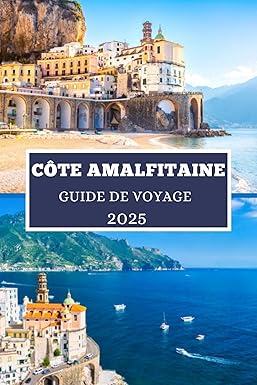 CÔTE AMALFITAINE GUIDE DE VOYAGE 2025: Tout ce dont vous avez besoin ...