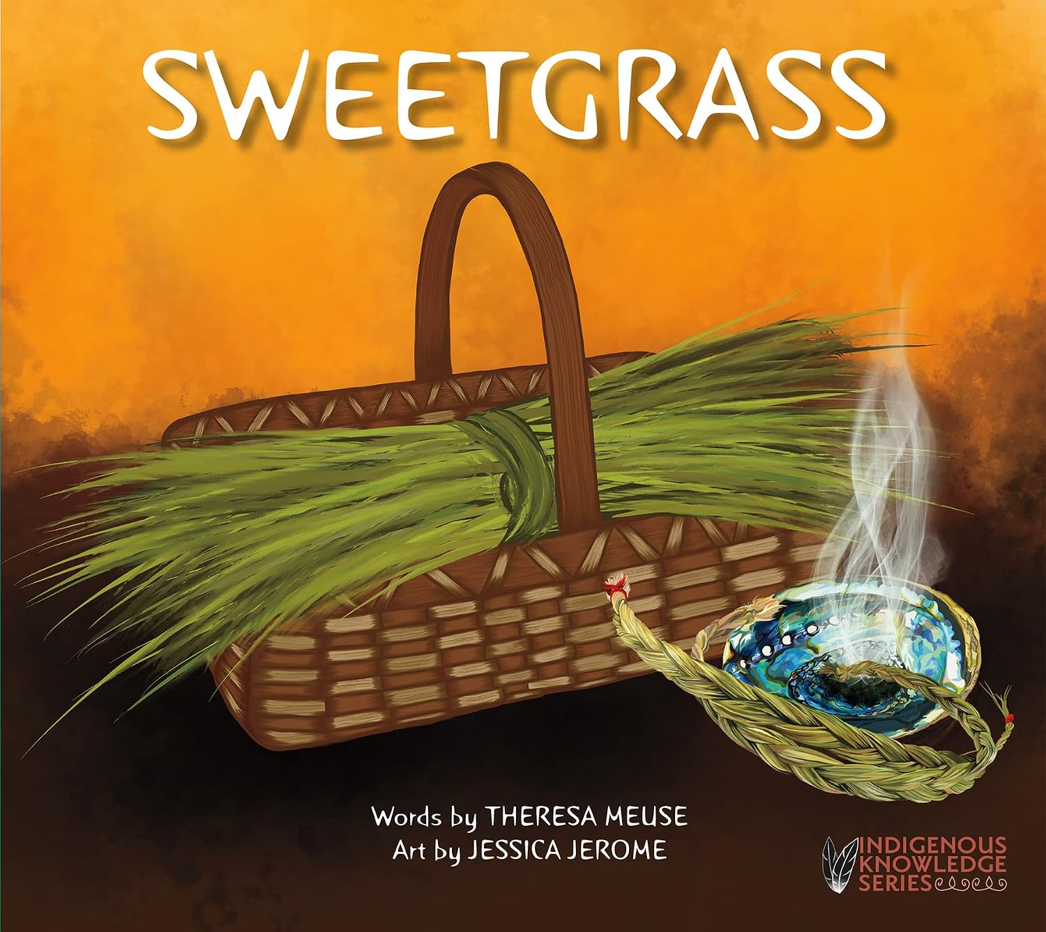 Sweetgrass (Indigenous Knowledge Series): Meuse, Theresa, Jerome ...