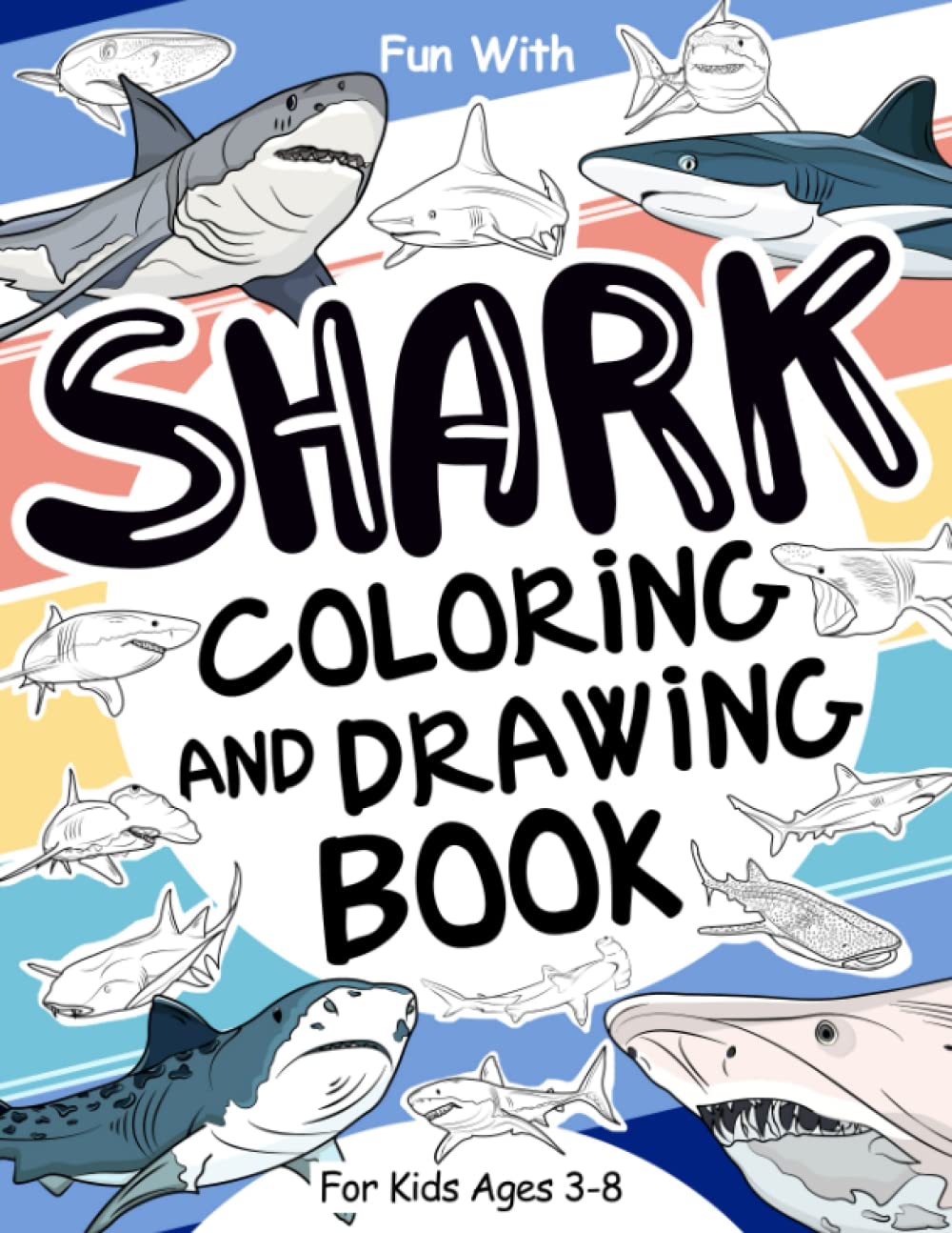 Shark Coloring and Drawing Book For Kids Ages 3-8: Have fun colouring ...