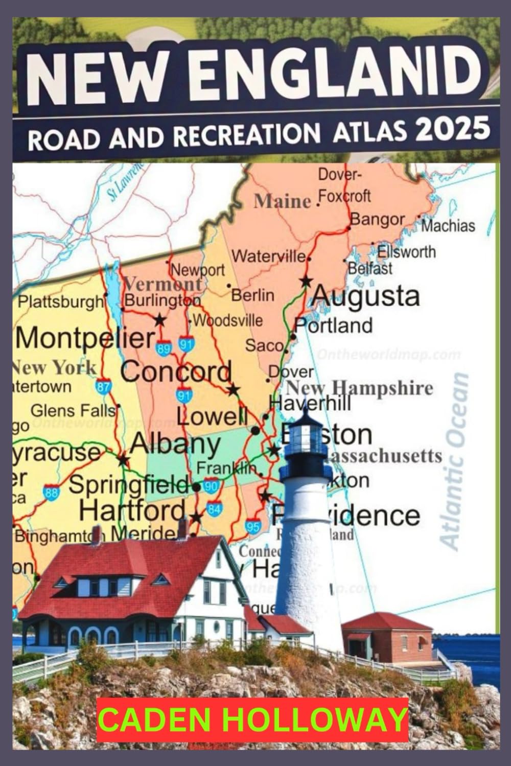 NEW ENGLAND ROAD AND RECREATION ATLAS 2025: Detailed Maps, Hiking ...