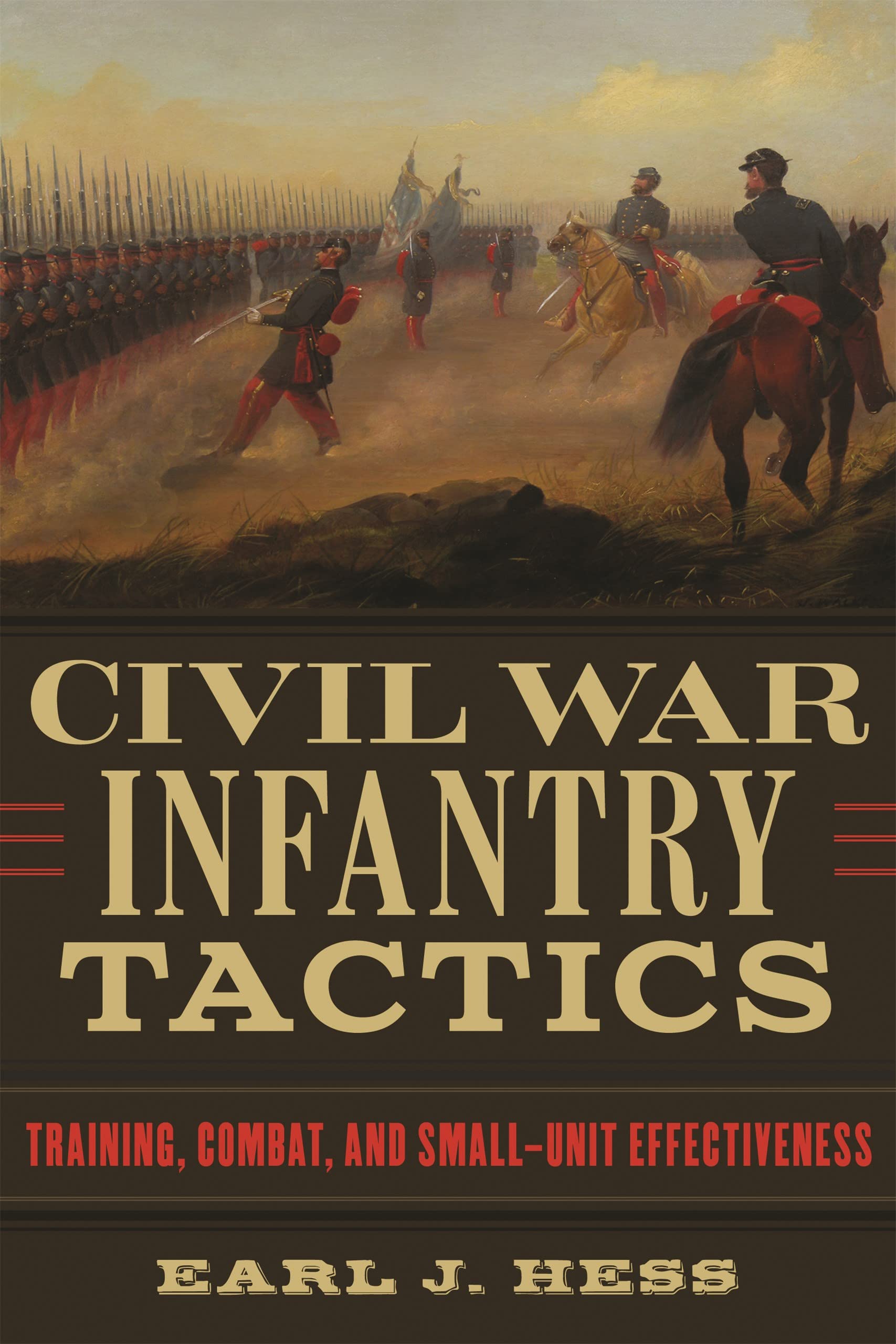 Civil War Infantry Tactics: Training, Combat, and Small-Unit ...