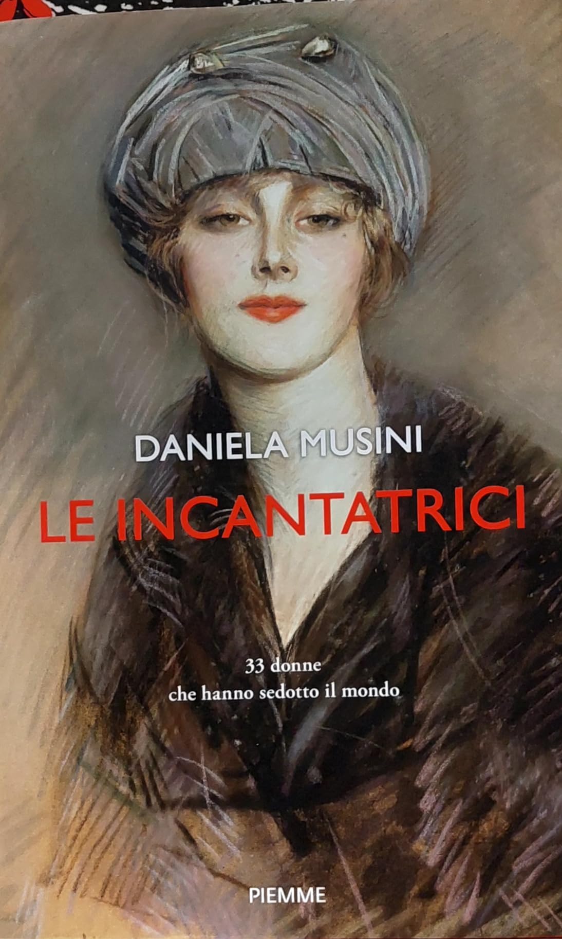 Le incantatrici. 33 donne che hanno sedotto il mondo : Musini, Daniela ...
